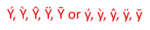 Ý, Ỳ, Ŷ, Ÿ, Ȳ or ý, ỳ, ŷ, ÿ, ȳ, Type Y with Accent